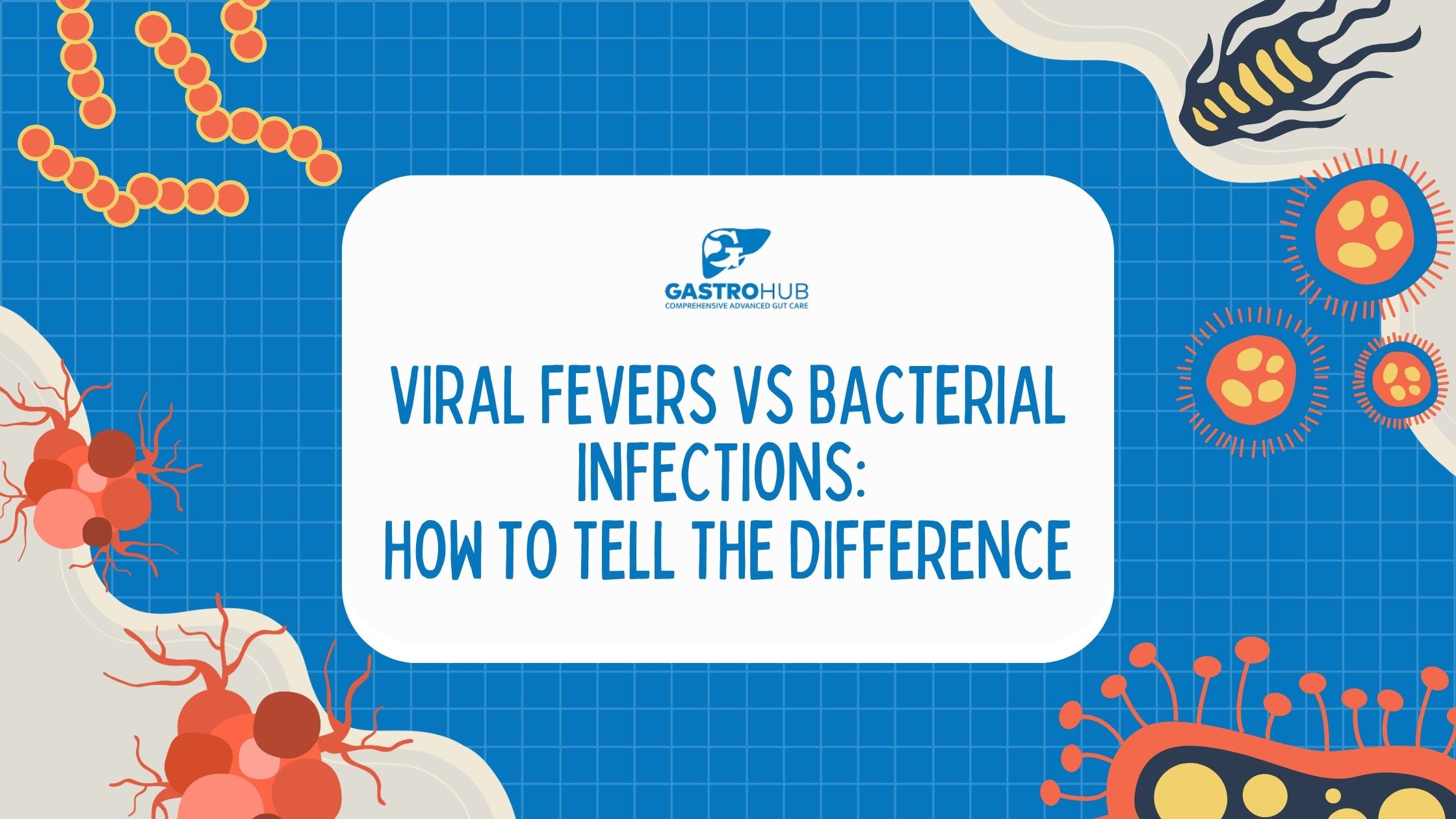 Viral Fevers vs Bacterial Infections: How to Tell the Difference ...